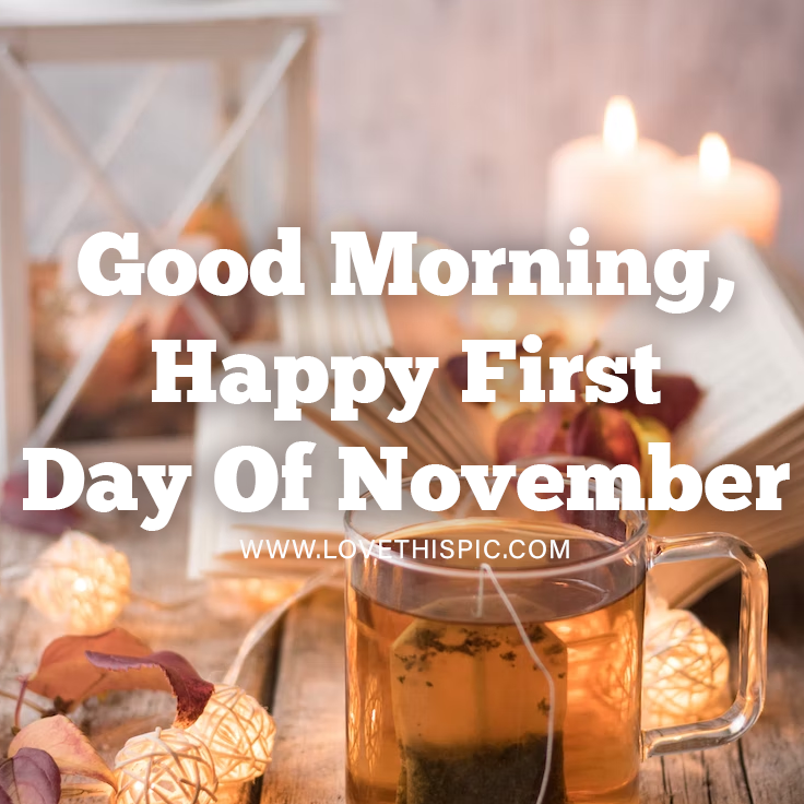 Tea And Candles - Good Morning, Happy First Day Of November Pictures ...