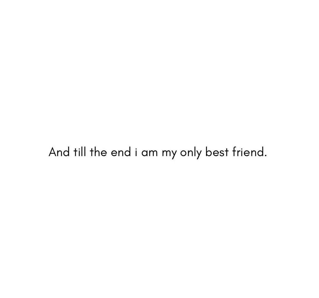 Till The End, I Am My Only Best Friend Pictures, Photos, and Images for ...