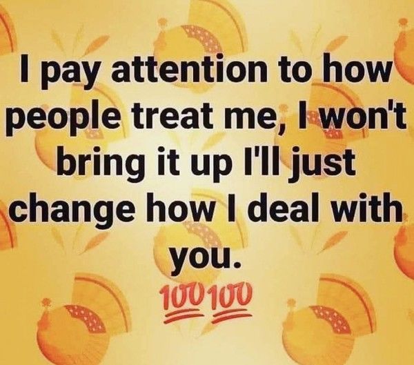 I Pray Attention To How People Treat Me, I Won't Bring It Up I'll Just ...