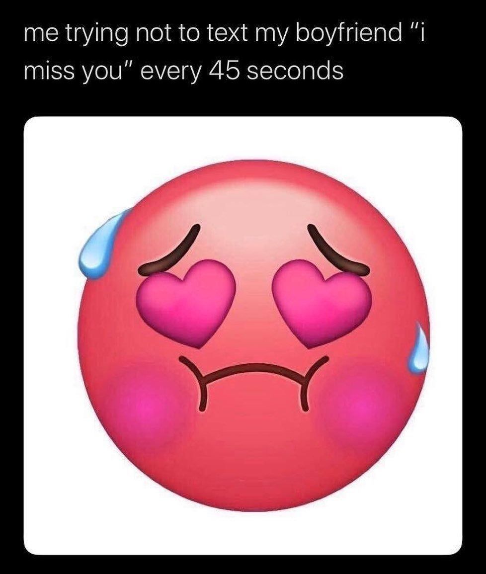 Me Trying Not To Text My Boyfriend "I Miss You" Every 45 Seconds ...