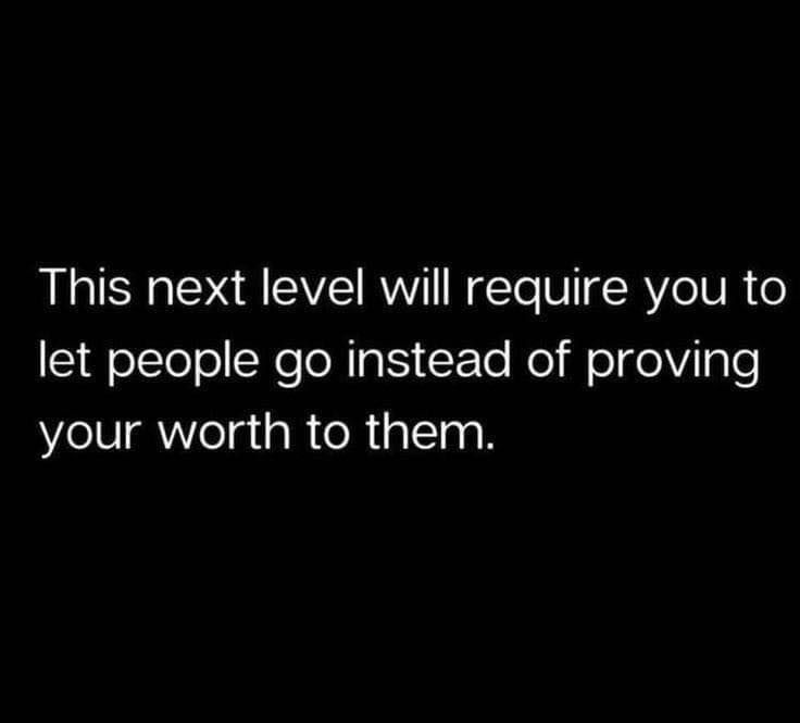 This Next Level Will Require You To Let People Go Instead Of Proving Your Worth To Them