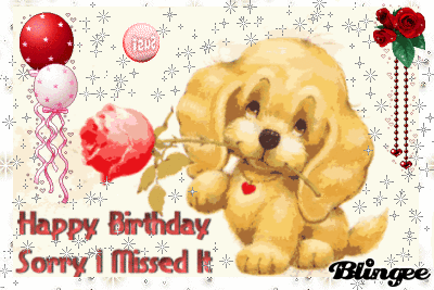 Happy Birthday, Sorry I Missed It Pictures, Photos, and Images for ...