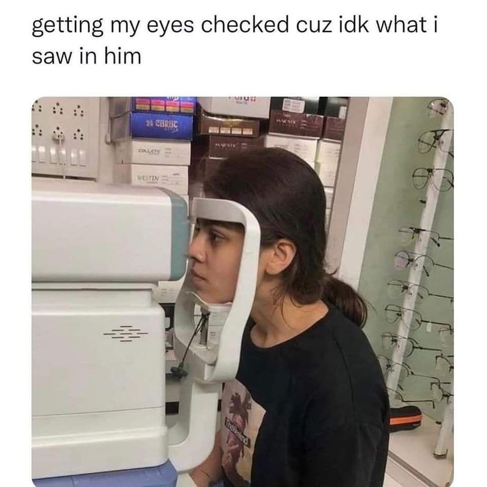 Getting My Eyes Checked Because Idk What I Saw In Him Pictures Photos getting-my-eyes-checked-because-idk-what-i-saw-in-him-pictures-photos