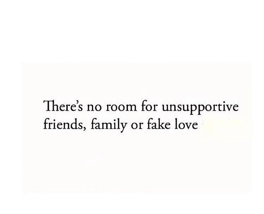 There's No Room For Unsupportive Friends, Family Or Fake Love Pictures ...