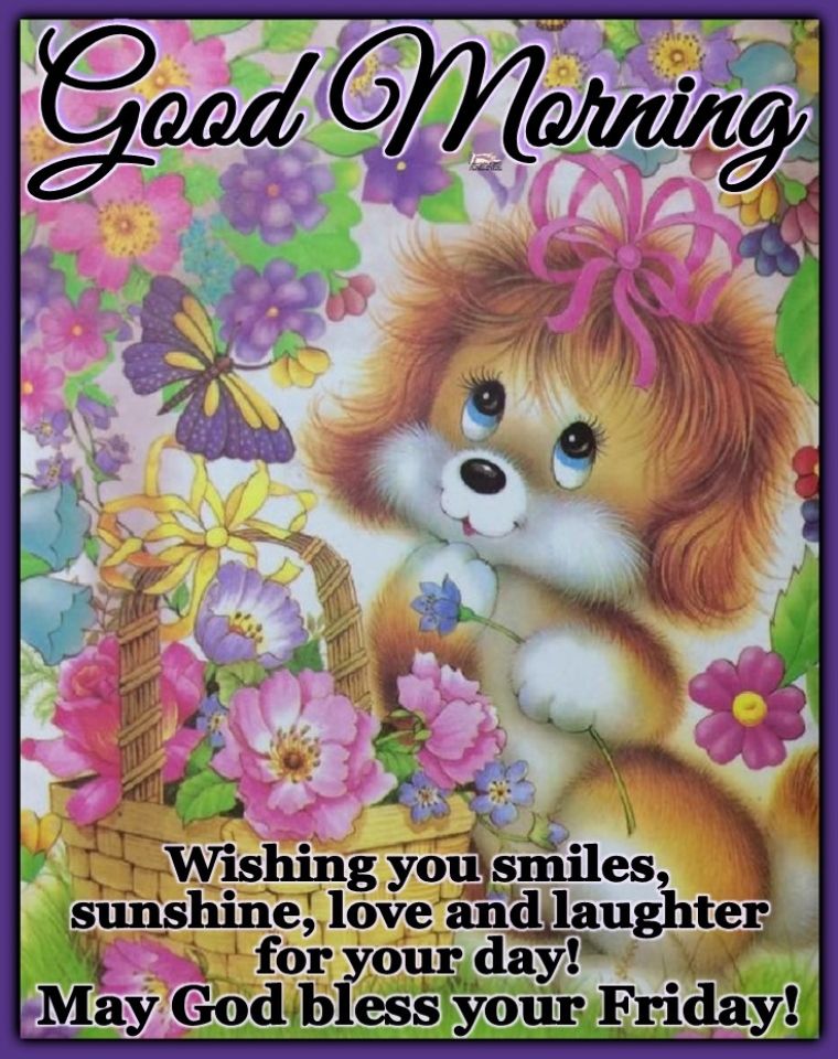 Good Morning. Wishing You Smiles, Sunshine, Love And Laughter For Your ...