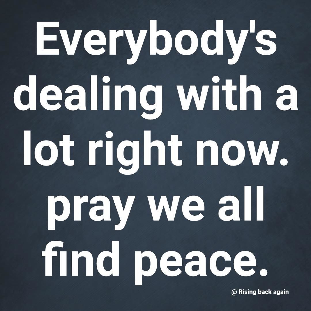 Everybody's Dealing With A Lot Right Now. Pray We All Find Peace ...
