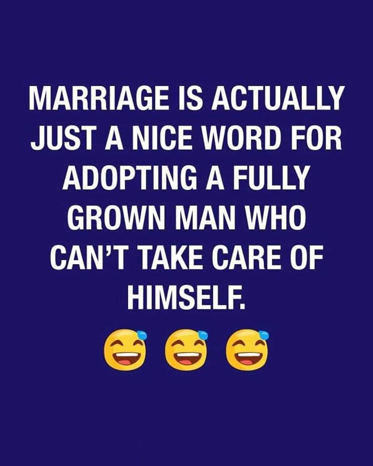 Marriage Is Actually Just A Nice Word For Adopting A Fully Grown Man marriage-is-actually-just-a-nice-word-for-adopting-a-fully-grown-man
