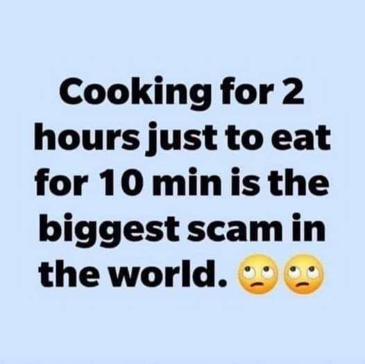 Cooking For 2 Hours Just To Eat For 10 Min Is The Biggest Scam In The ...