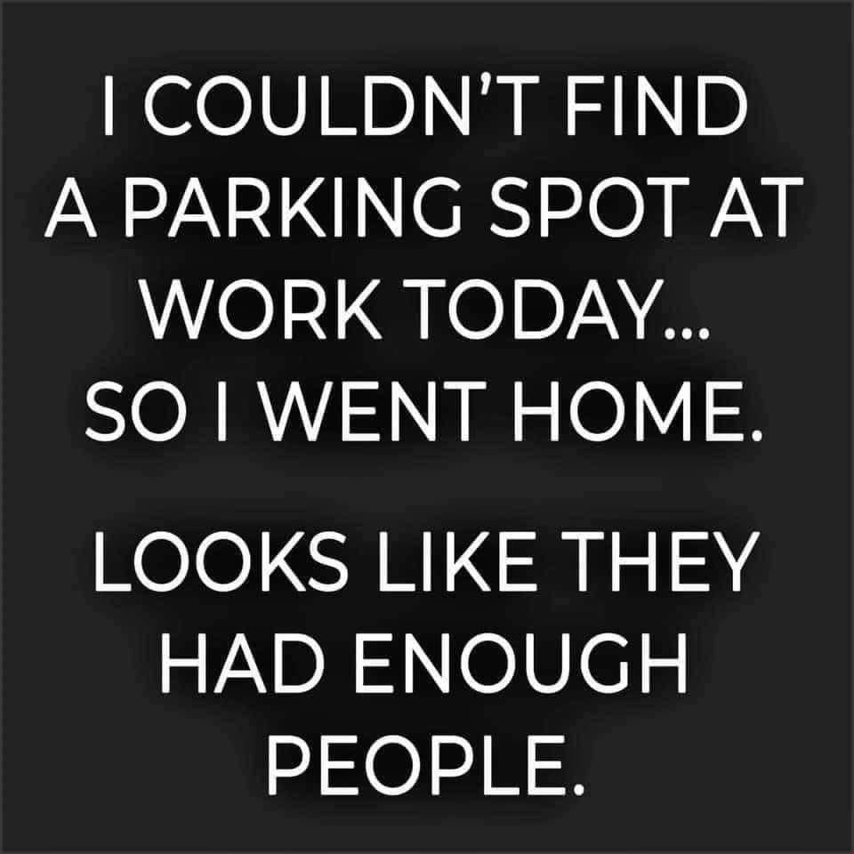 I Couldn't Find A Parking Spot At Work Today...so I Went Home. Looks ...