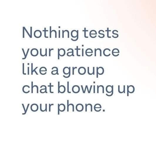 Nothing Tests Your Patience Like A Group Chat Blowing Up Your Phone ...