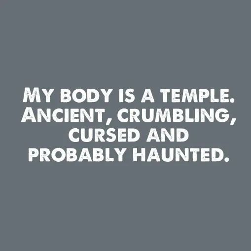 My Body Is A Temple. Ancient, Crumbling, Cursed And Probably Haunted ...