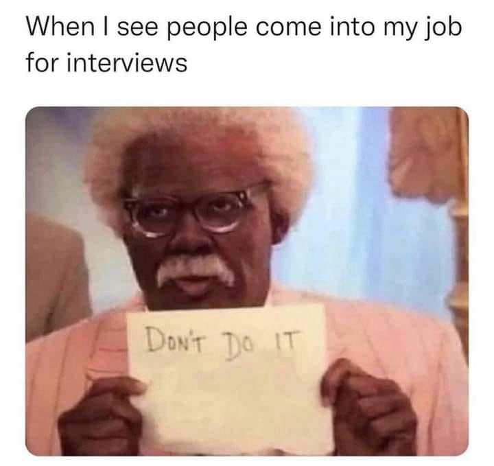 When I See People Come Into My Job For Interviews Pictures, Photos, and ...