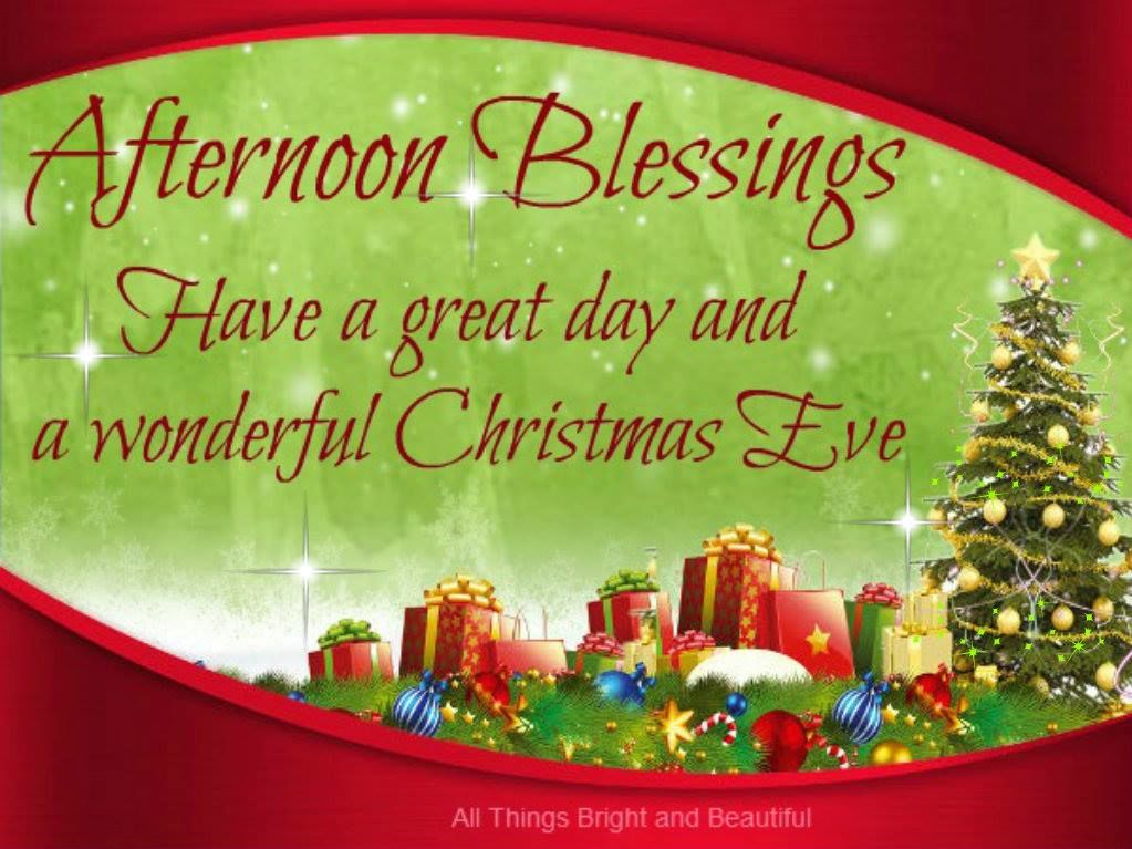Afternoon Blessings. Have A Great Day And A Wonderful Christmas Eve ...