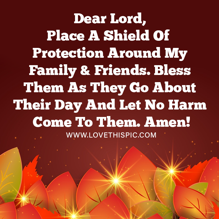 Dear Lord, Place A Shield Of Protection Around My Family & Friends ...