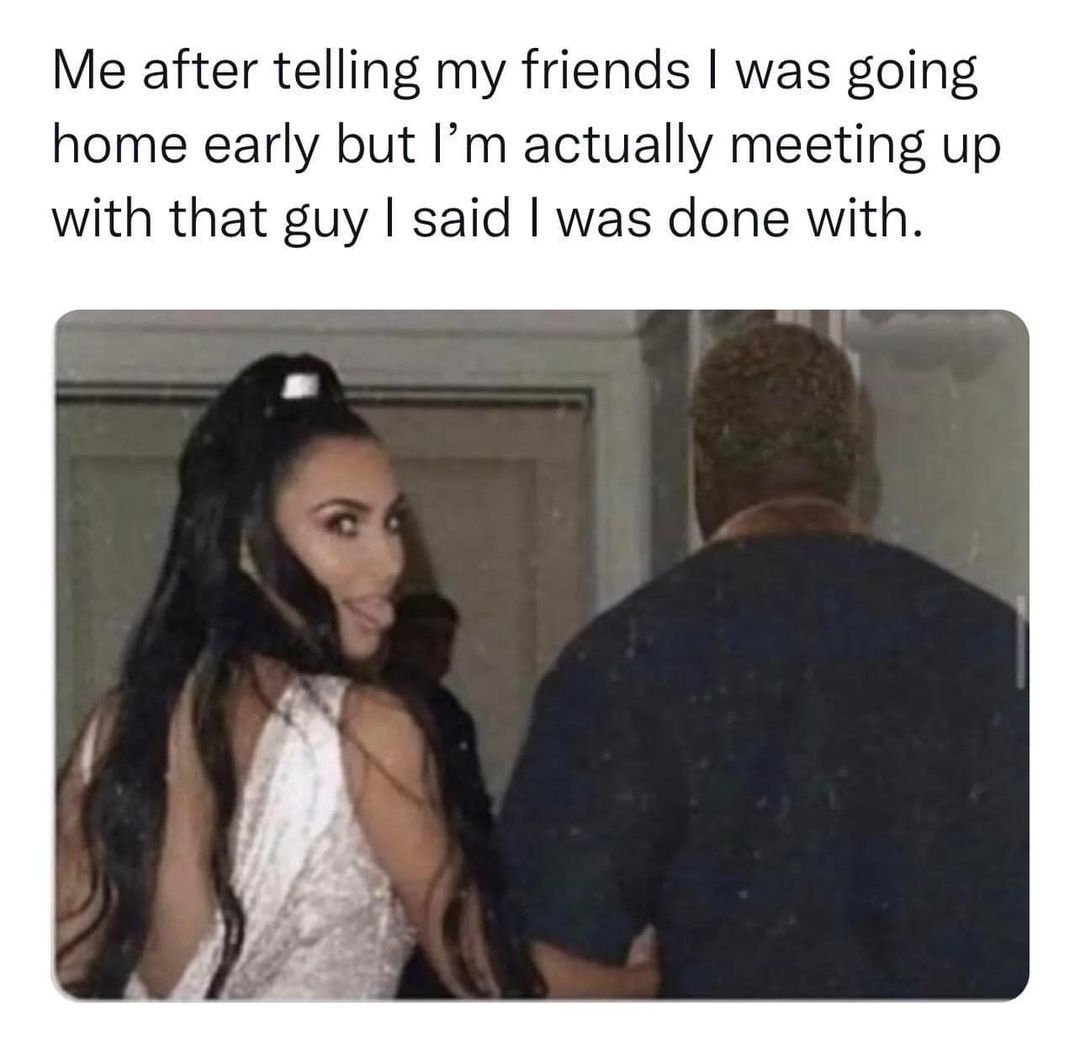 Me After Telling My Friends I Was Going Home Early But I'm Actually ...