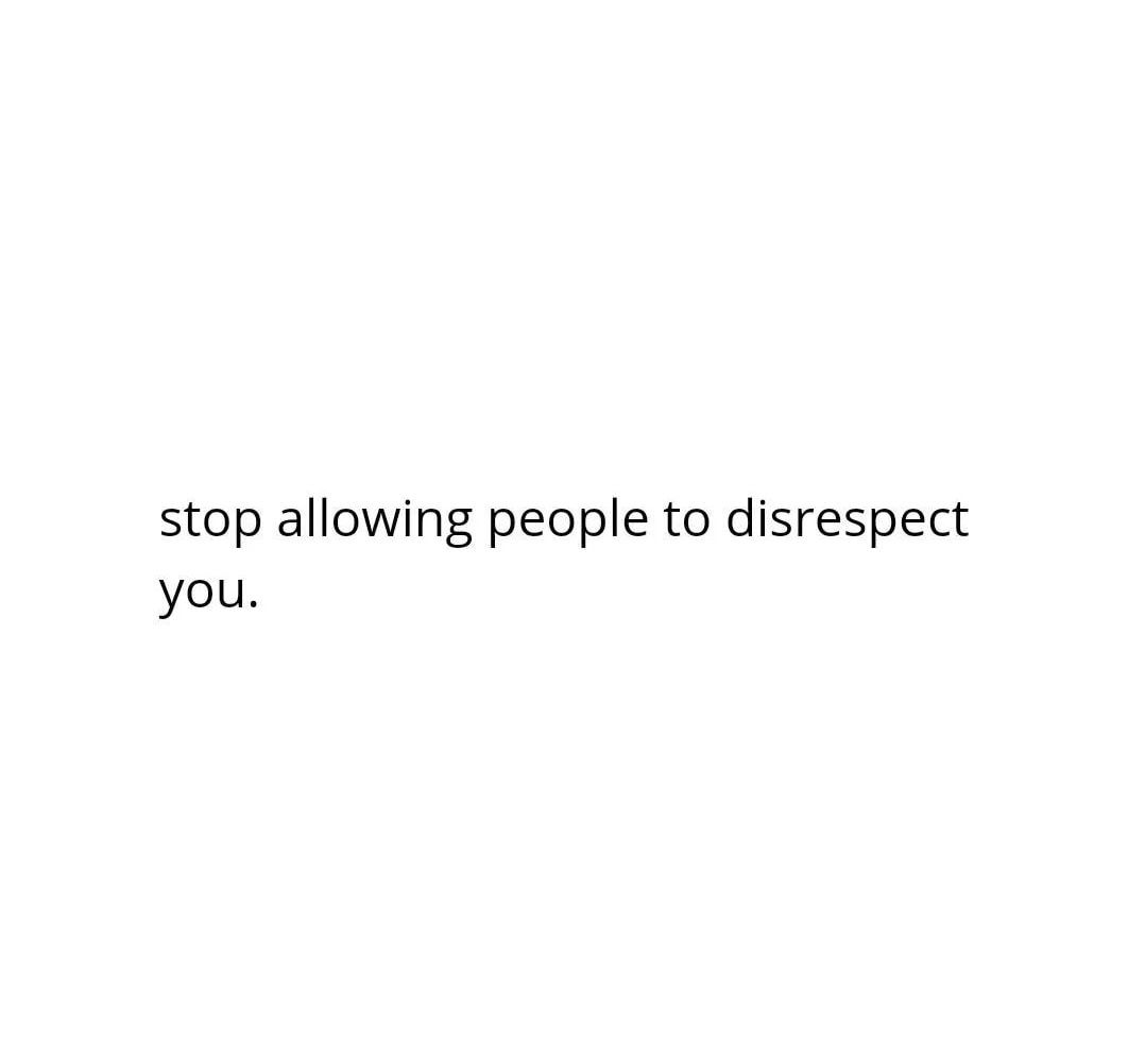Stop Allowing People To Disrespect You Pictures, Photos, and Images for ...