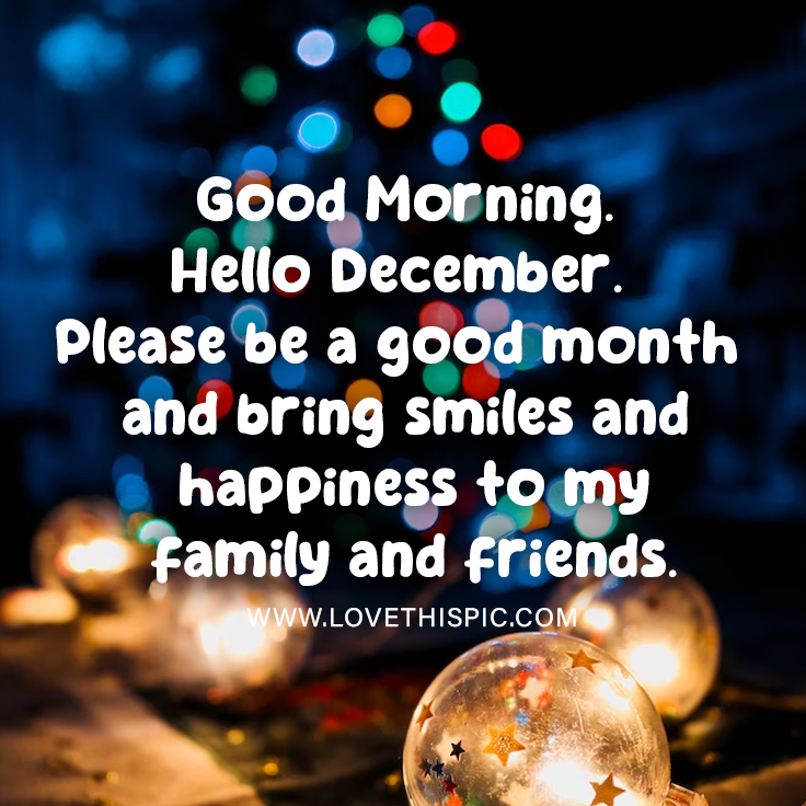 Good Morning. Hello December. Please Be A Good Month And Bring Smiles ...