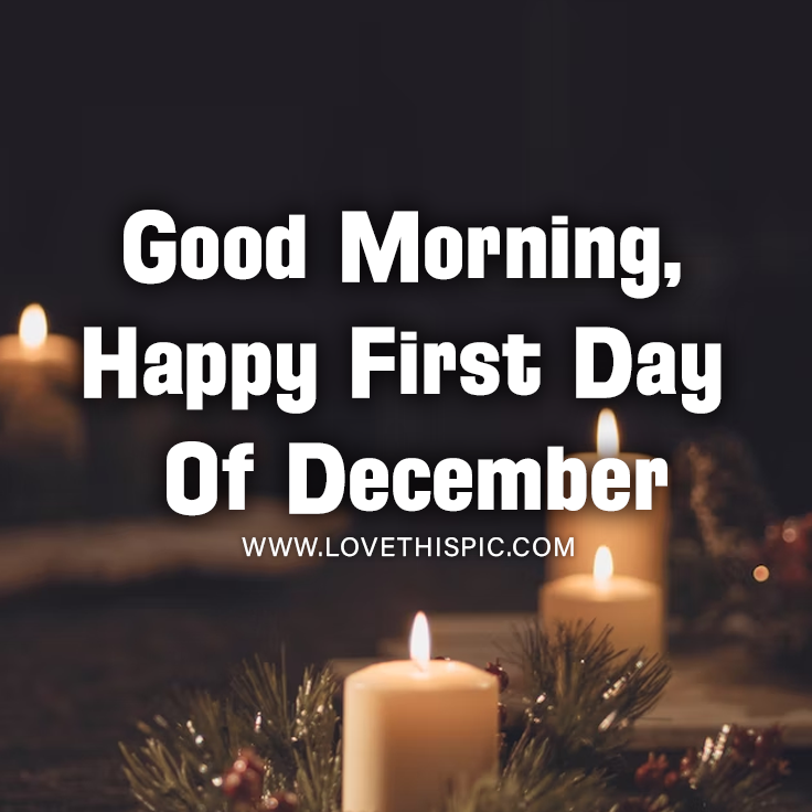 Candlelight - Good Morning, Happy First Day Of December Pictures ...