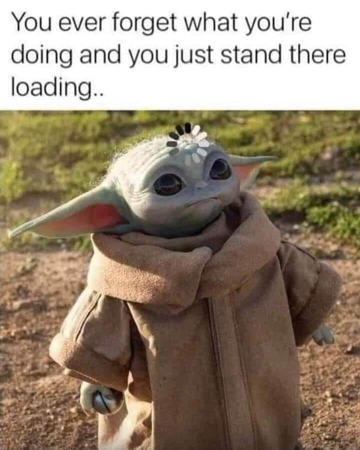 You Ever Forget What You're Doing And You Just Stand There Loading ...