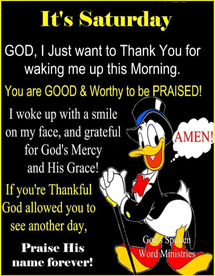 It's Saturday. God I Just Want To Thank You For Waking Me Up This ...