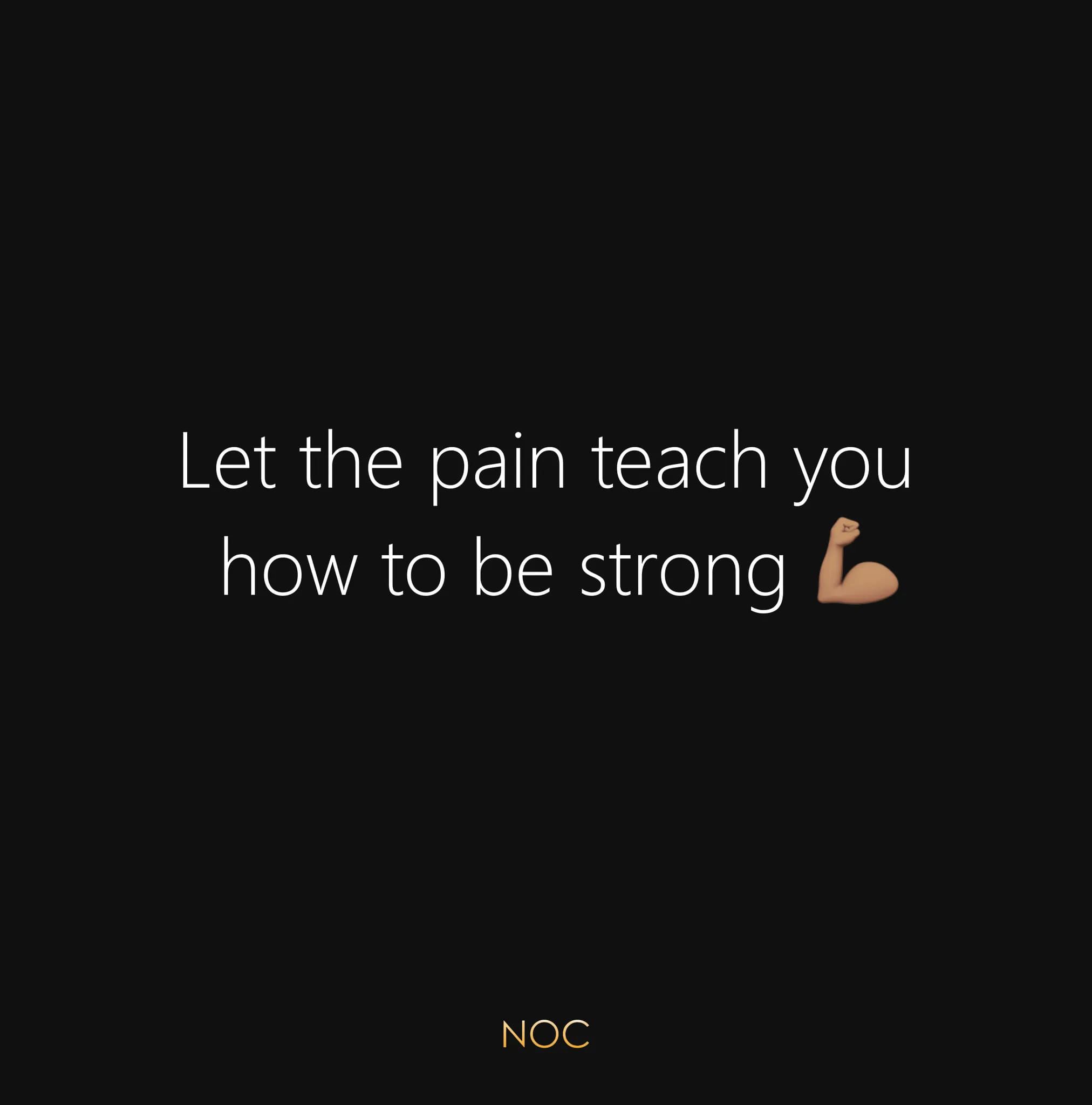 Let The Pain Teach You How To Be Strong Pictures, Photos, and Images ...