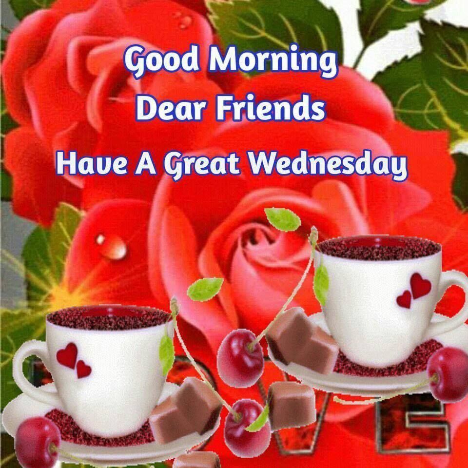 Good Morning Dear Friends. Have A Great Wednesday Pictures, Photos, and ...