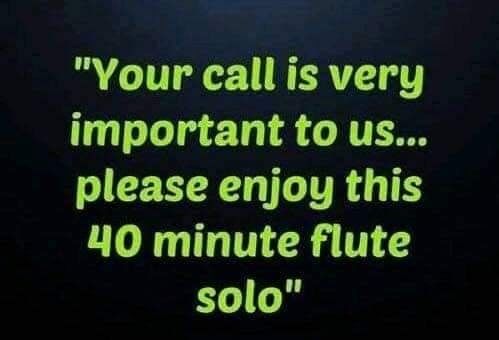 Your Call Is Very Important To Us...please Enjoy This 40 Minute Flute ...
