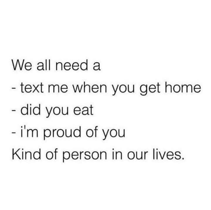 We All Need A Text Me When You Get Home, Did You Ear, Im Proud Of You ...