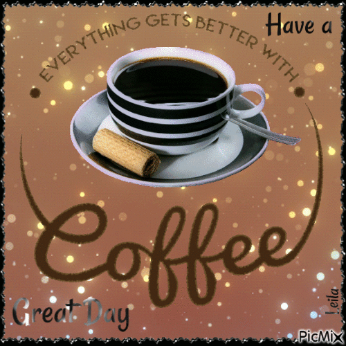 Everything Gets Better With Coffee. Have A Great Day Pictures, Photos ...