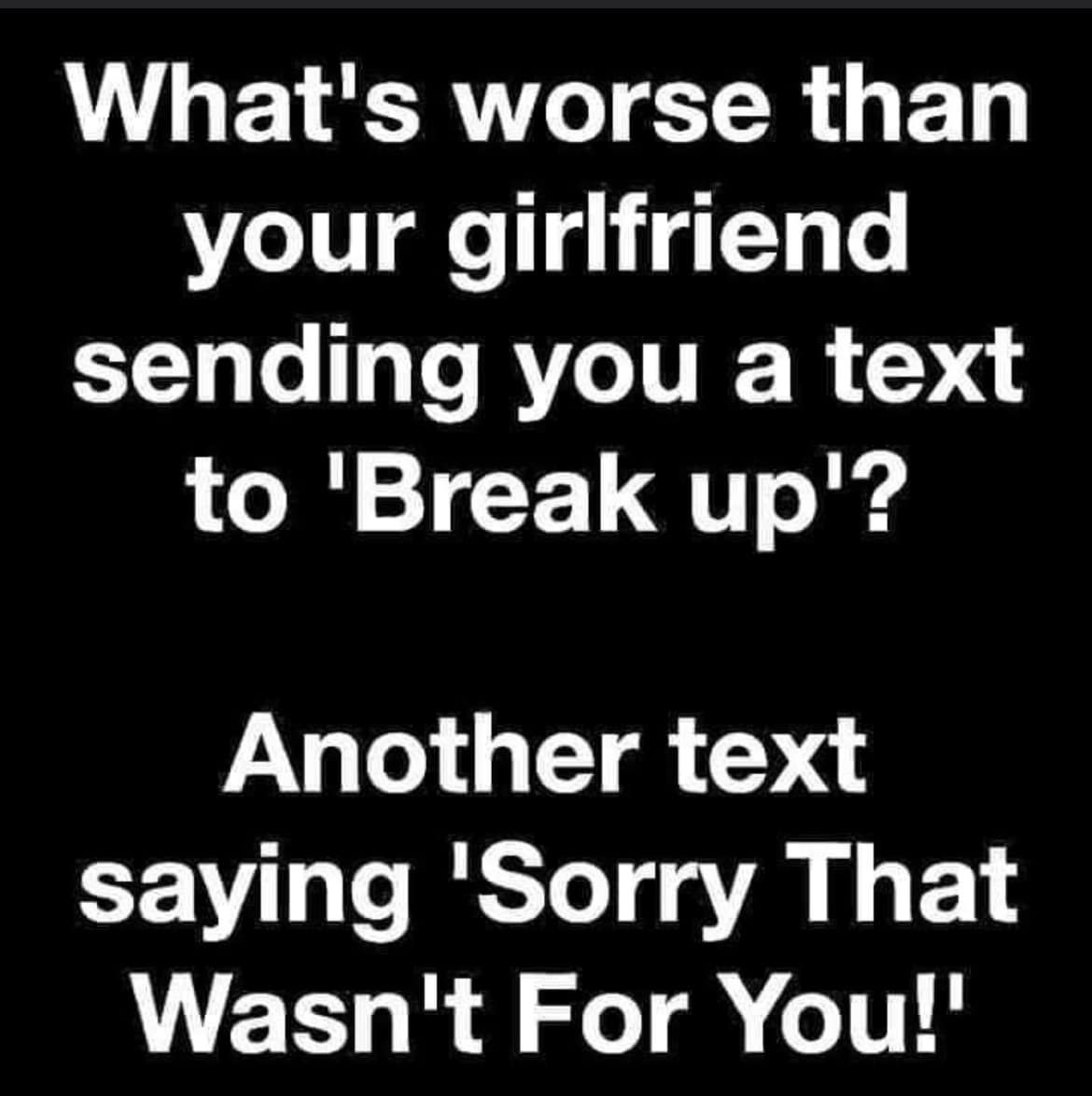 What s Worse Than Your Girlfriend Sending You A Text To Breakup what-s-worse-than-your-girlfriend-sending-you-a-text-to-breakup