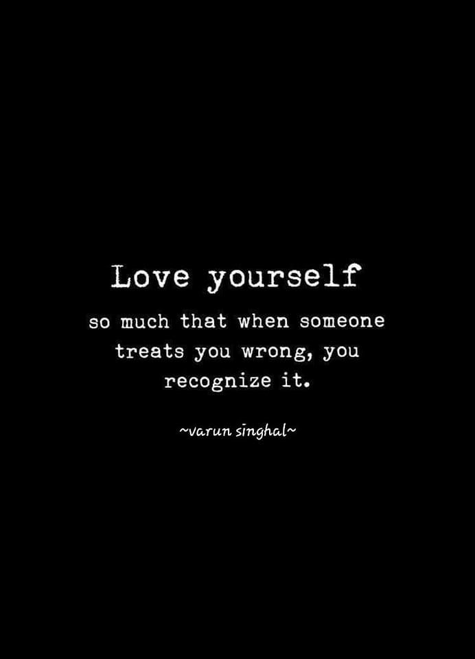 Love Yourself So Much That When Someone Treats You Wrong You Recognize