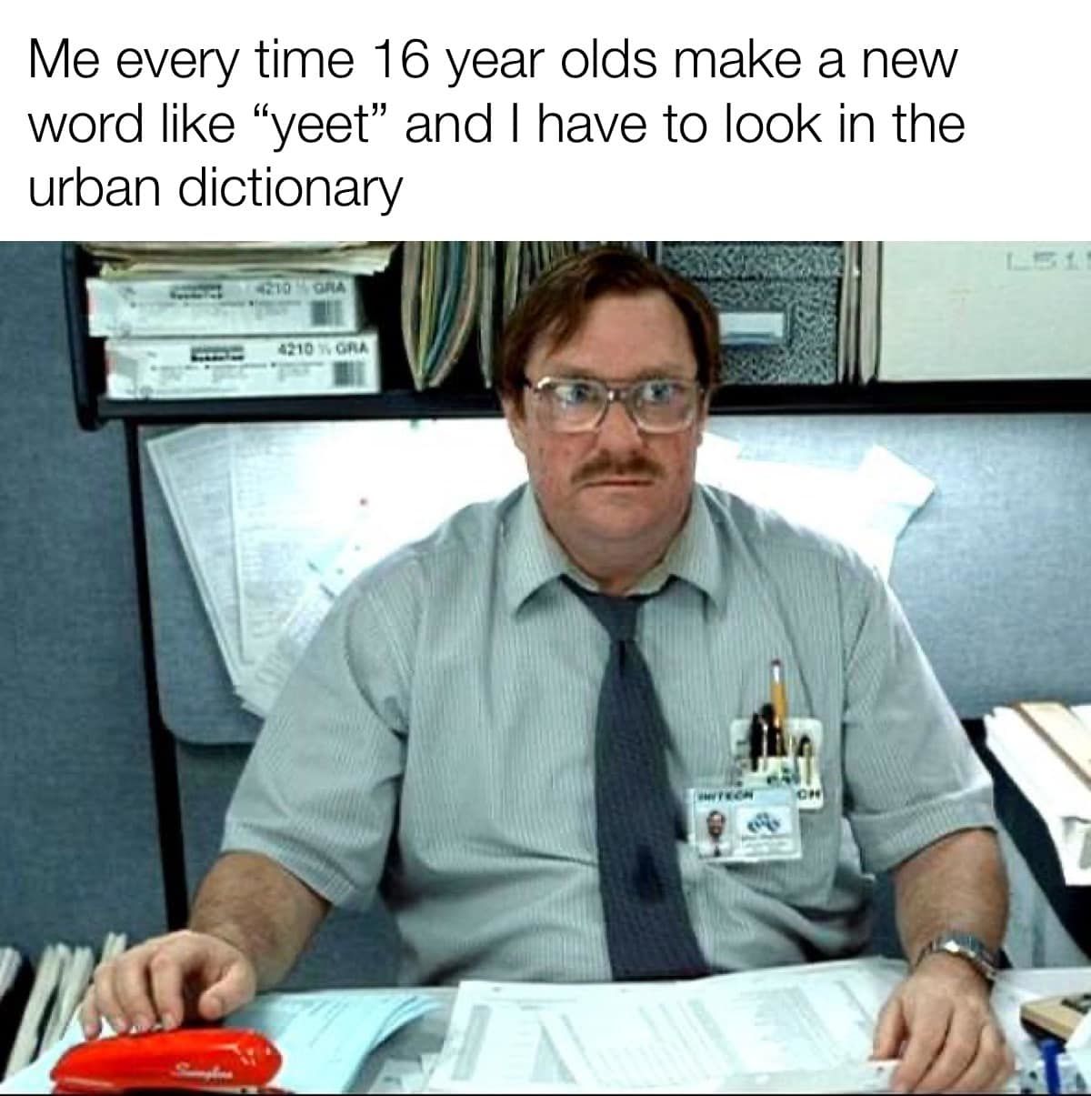 Me Every Time 16 Year Olds Make A New Word Pictures, Photos, and Images ...