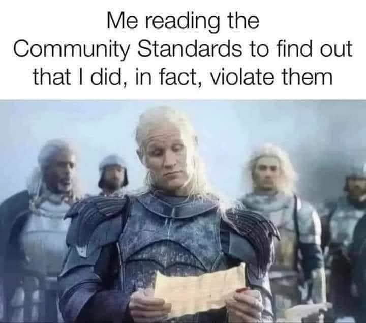 Me Reading The Community Standards To Find Out That I Did, In Fact ...