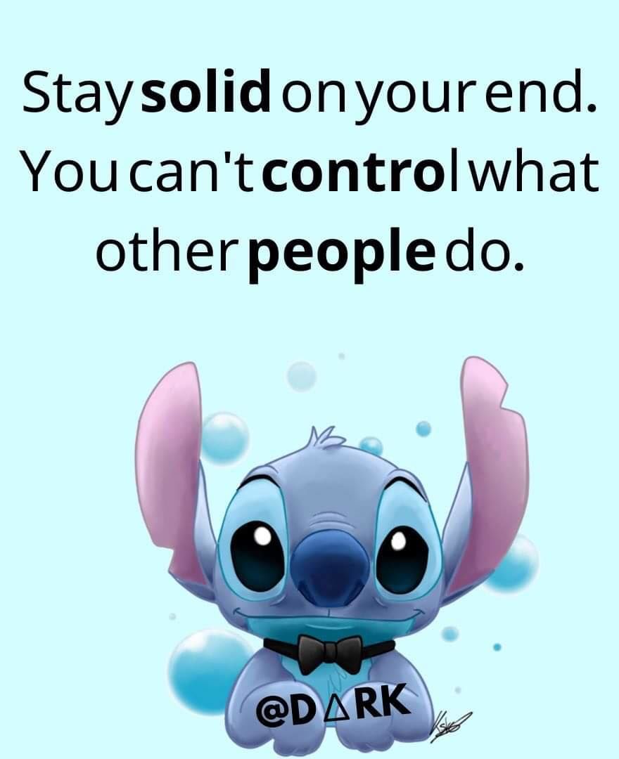 Stay Solid On Your End. You Can't Control What Other People Do ...
