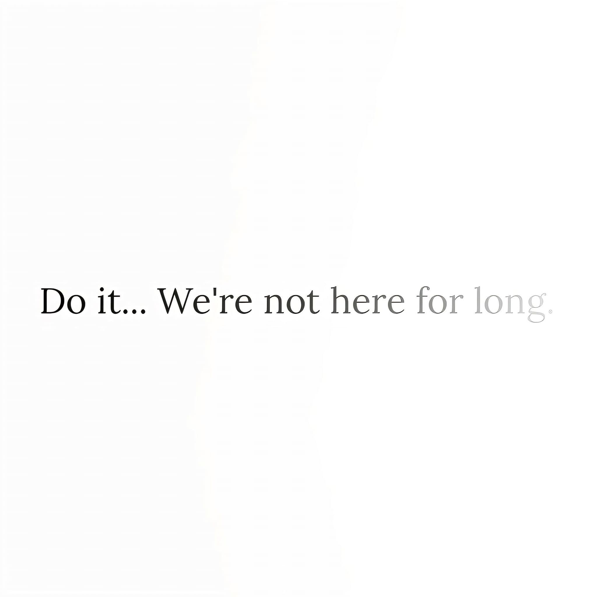 Do It...we're Not Here For Long. Pictures, Photos, and Images for ...