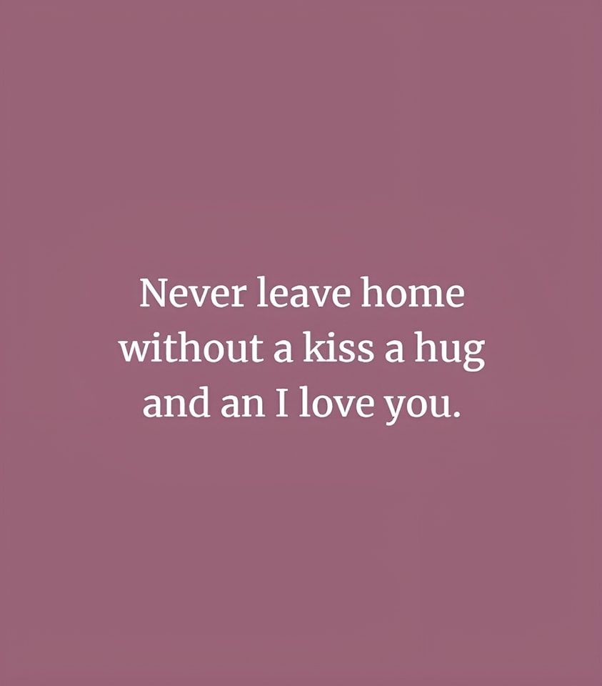 Never Leave Without A Kiss, A Hug And A I Love You Pictures, Photos ...