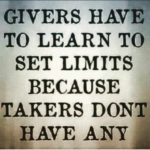 Givers Have To Learn To Set Limits Because Takers Don t Have Any givers-have-to-learn-to-set-limits-because-takers-don-t-have-any