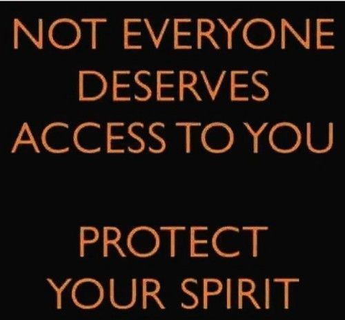 Not Everyone Deserve Access To You, Protect Your Spirit Pictures ...