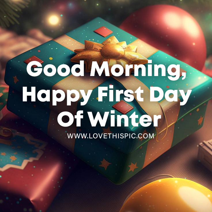 Christmas Gifts - Good Morning, Happy First Day Of Winter Pictures ...