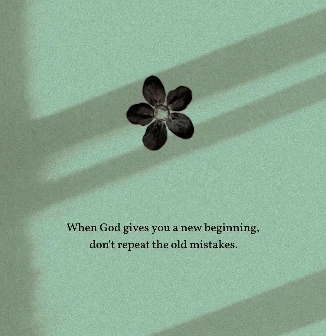When God Gives You A New Beginning, Don't Repeat The Old Mistakes ...