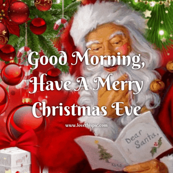 Santa Reading Letter - Good Morning, Have A Merry Christmas Eve ...