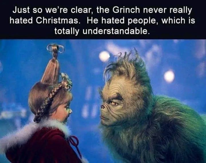 The Grinch Never Really Hated Christmas. He Hated People, Which Is ...
