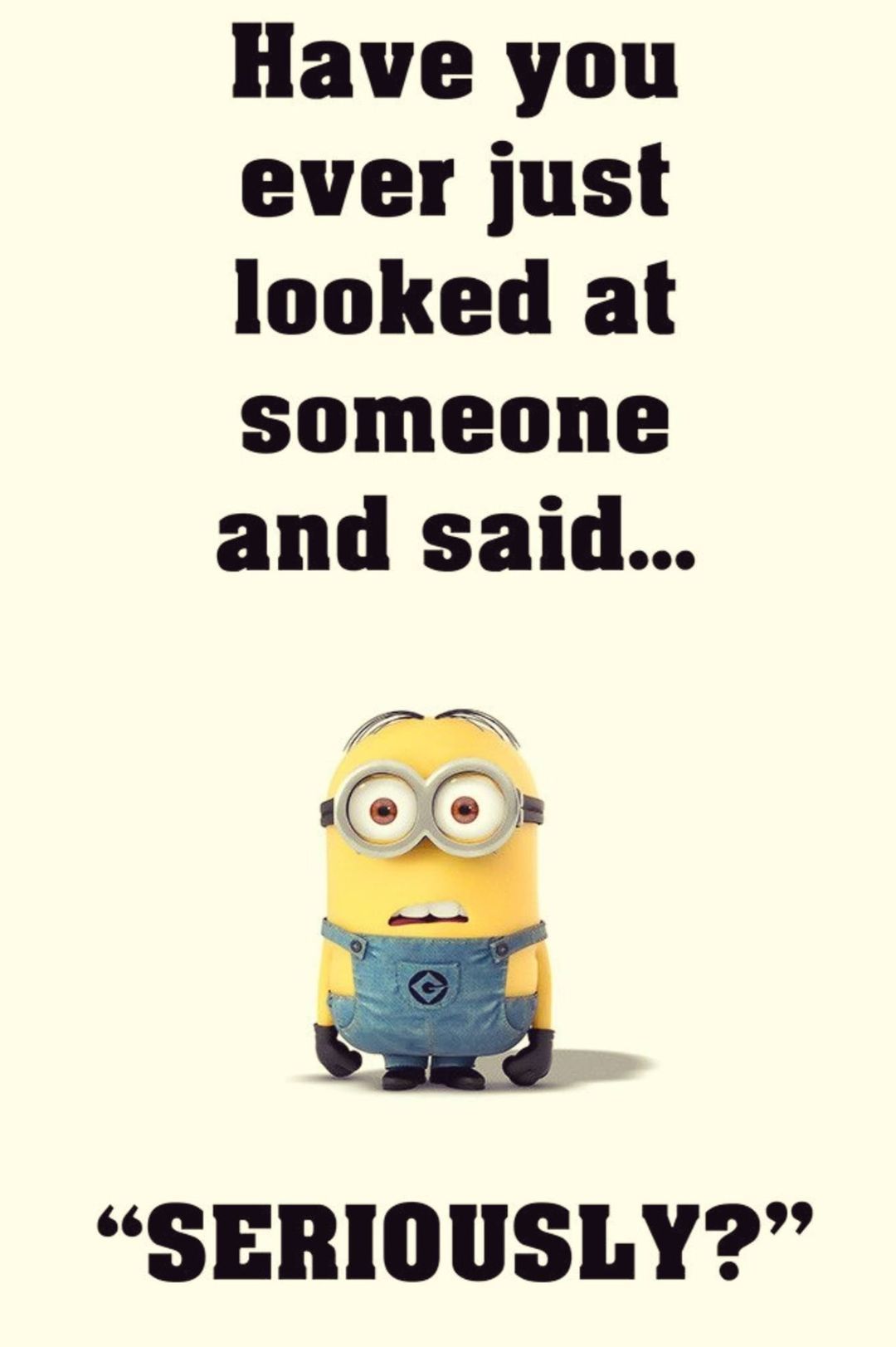 Have You Ever Just Looked At Someone And Said...."Seriously?" Pictures ...