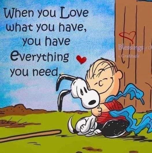 When You Love What You Have, You Have Everything You Need. Pictures ...
