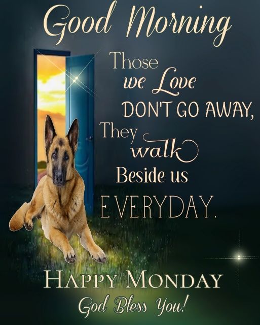 Good Morning. Those We Love Don't Go Away, They Walk Beside Us Every ...