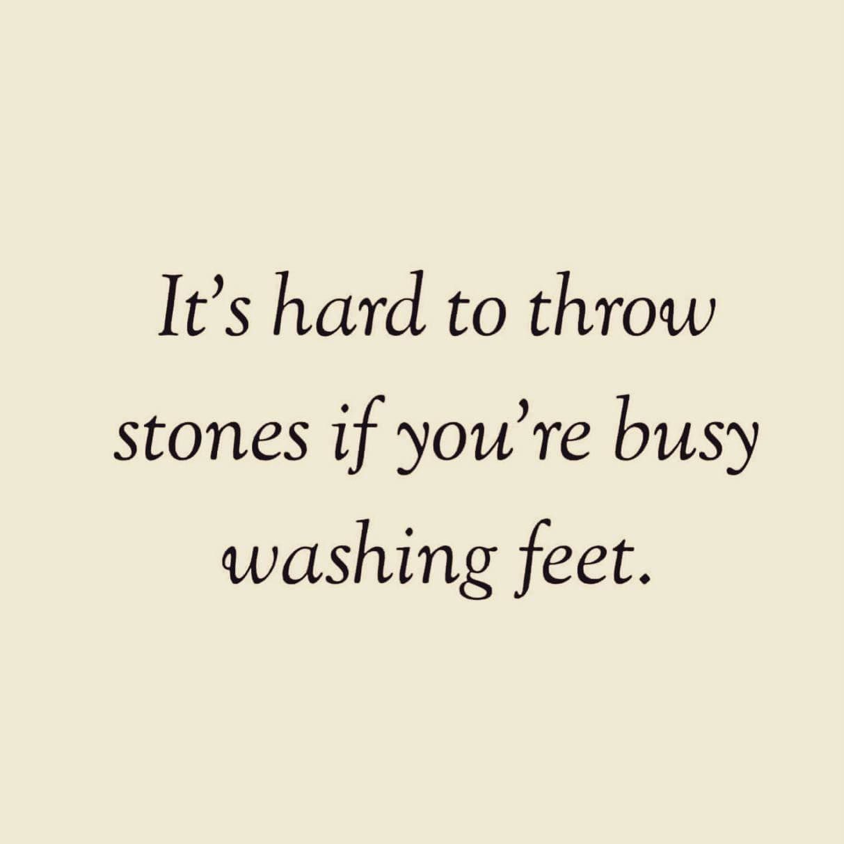 It's Hard To Throw Stones If You're Busy Washing Feet. Pictures, Photos ...