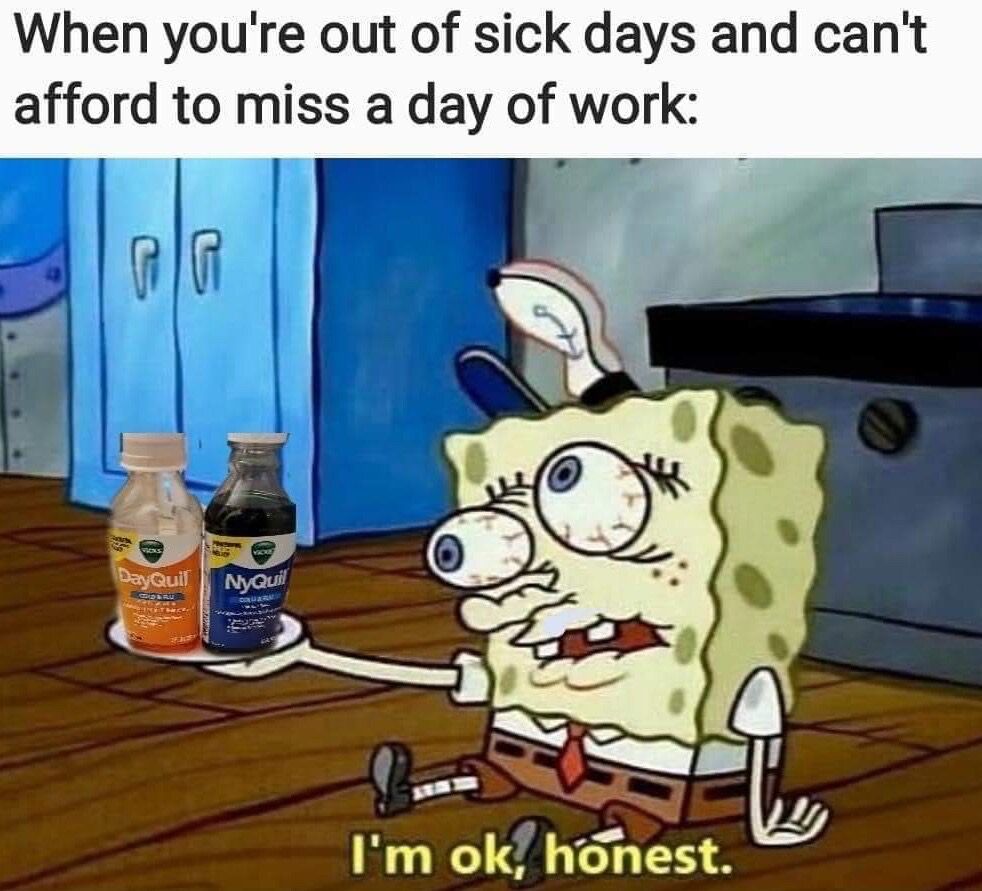 When You're Out Of Sick Days And Can't Afford To Miss A Day Of Work ...