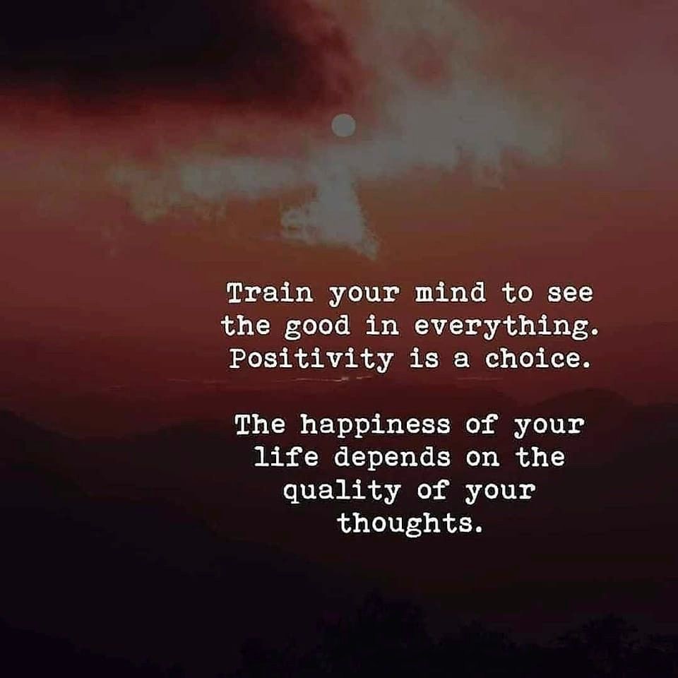 Train Your Mind To See The Good In Everything. Positivity Is A Choice ...