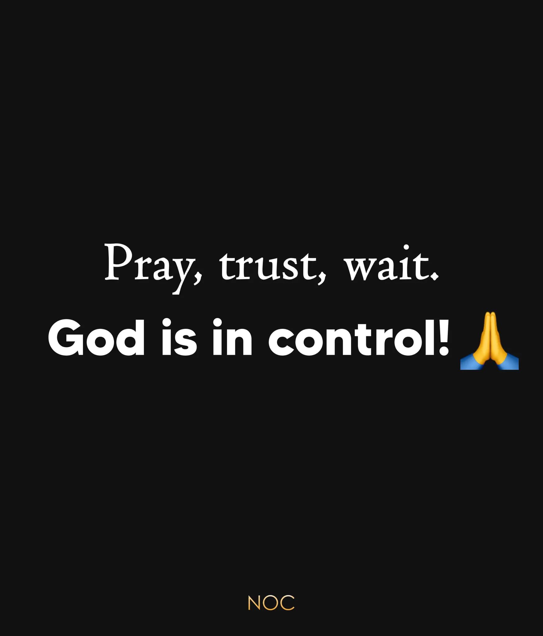 Pray, Trust, Wait. God Is In Control! Pictures, Photos, and Images for ...
