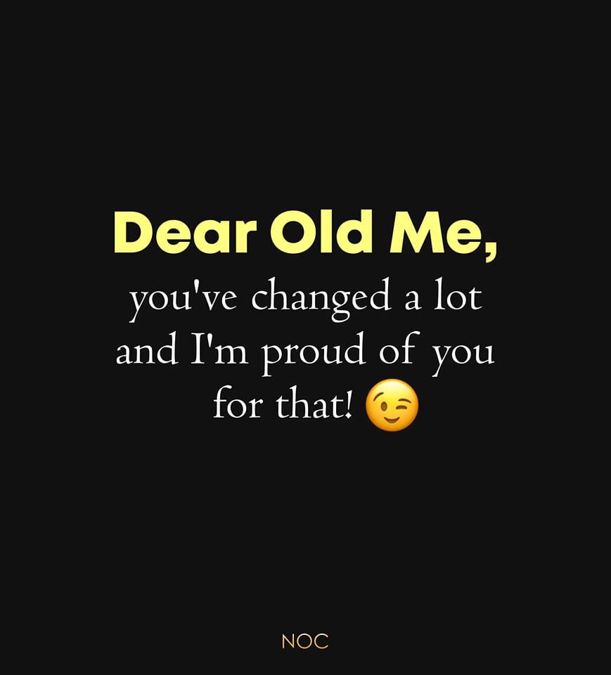 Dear Old Me, You've Changed A Lot And I'm Proud Of You For That ...
